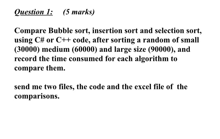 Solved Question 1: (5 marks) Compare Bubble sort, insertion | Chegg.com