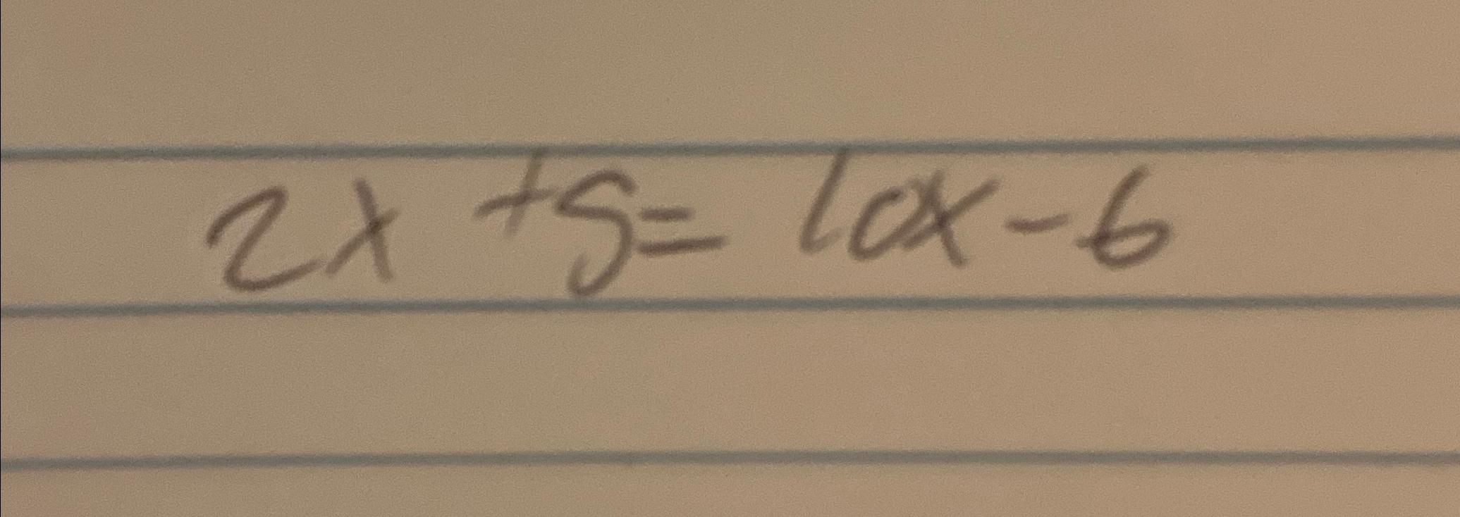Solved 2x+5=10x-6 | Chegg.com