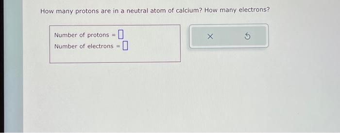 Solved How many protons are in a neutral atom of calcium? | Chegg.com