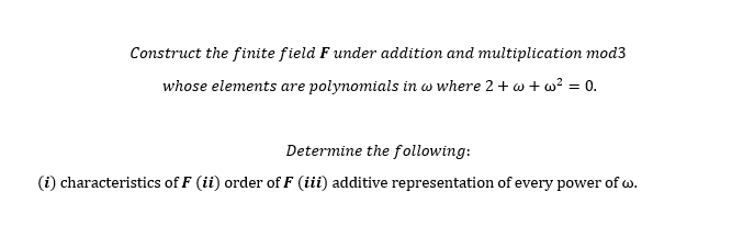 Solved Construct the finite field F under addition and | Chegg.com