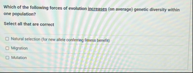 Solved Which of the following forces of evolution increases | Chegg.com