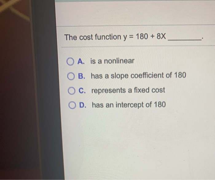 Solved The cost function y = 180 + 8X O A. is a nonlinear | Chegg.com