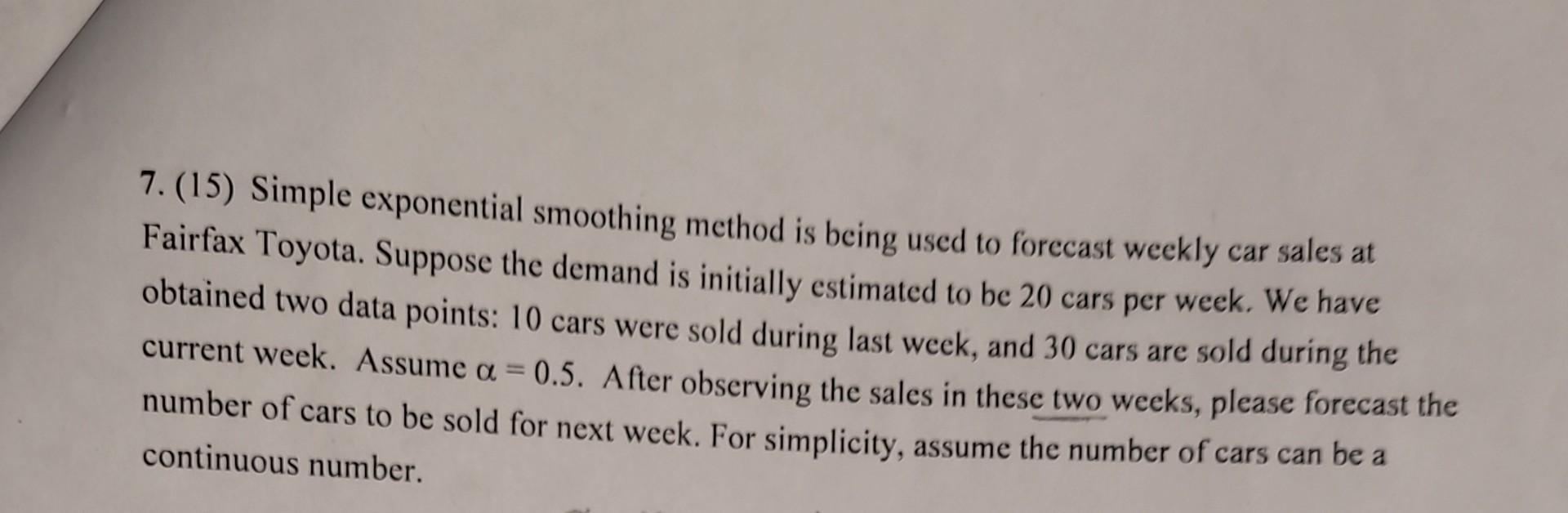 Solved 7. (15) Simple exponential smoothing method is being | Chegg.com