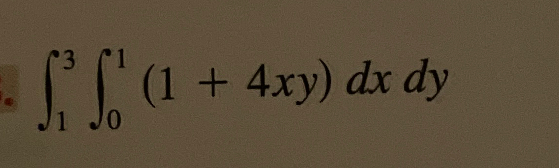 Solved ∫13∫01(1+4xy)dxdyCalculate the interated integral | Chegg.com