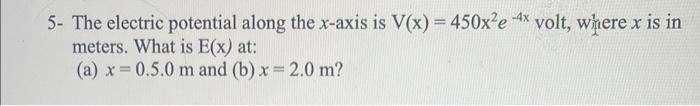Solved 5- The electric potential along the x-axis is | Chegg.com