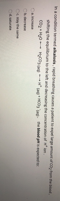 Solved In a condition termed alkalosis , rapid breathing | Chegg.com