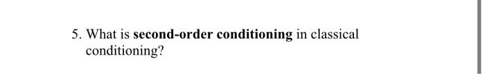 Solved 5. What is second-order conditioning in classical | Chegg.com