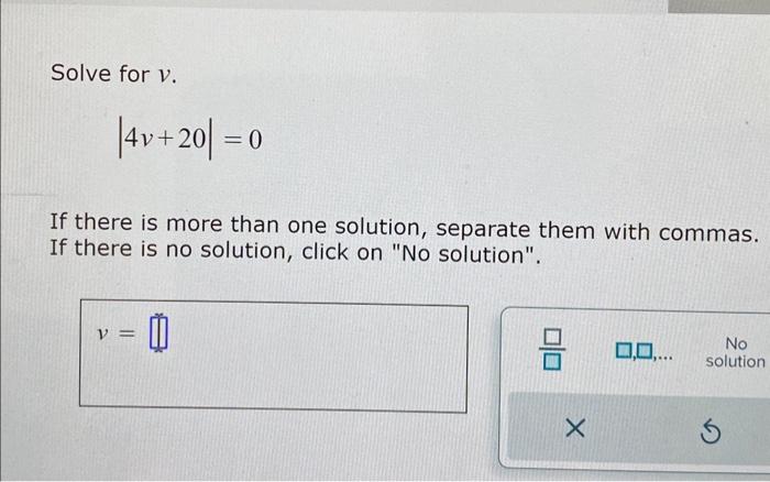 Solved Solve for v. ∣4v+20∣=0 If there is more than one | Chegg.com