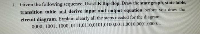 Solved 1. Given the following sequence, Use J-K flip-flop, | Chegg.com