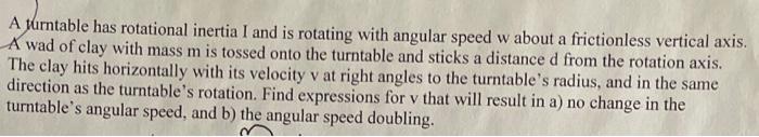 Solved A turntable has rotational inertia I and is rotating | Chegg.com