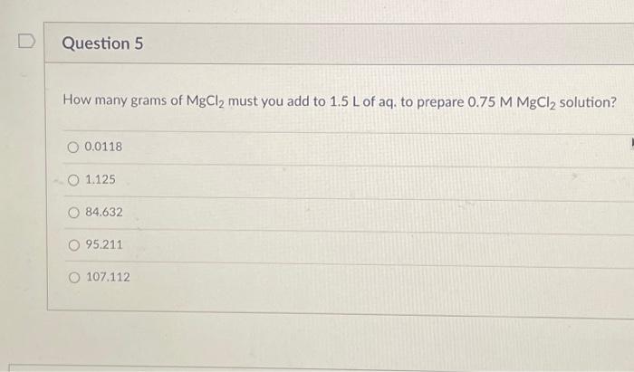 Solved Question 5 How many grams of MgCl2 must you add to | Chegg.com