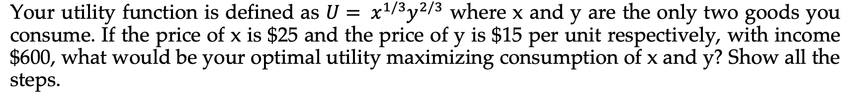 Solved Your utility function is defined as U=x13y23 ﻿where x | Chegg.com