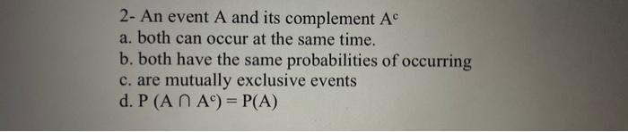 Solved 2- An event A and its complement Ac a. both can occur | Chegg.com
