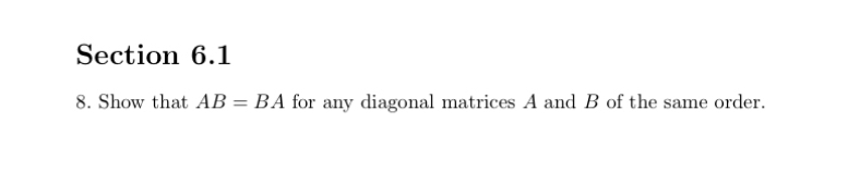 Solved Section 6.18. ﻿Show that AB=BA ﻿for any diagonal | Chegg.com