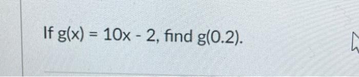 Solved If g(x)=10x−2, find g(0.2) | Chegg.com