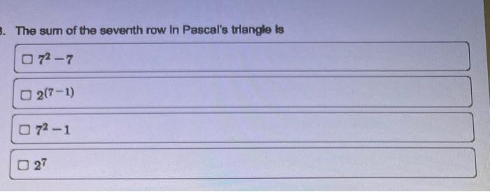 Solved 3. The sum of the seventh row In Pascal's triangle is | Chegg.com