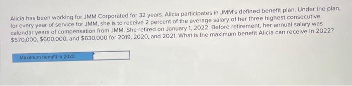 Solved Alicia has been working for JMM Corporated for 32 | Chegg.com