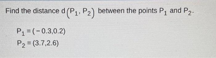 Solved Find the distance d(P1,P2) between the points P1 and | Chegg.com