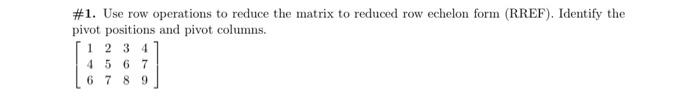 Solved \#1. Use row operations to reduce the matrix to | Chegg.com