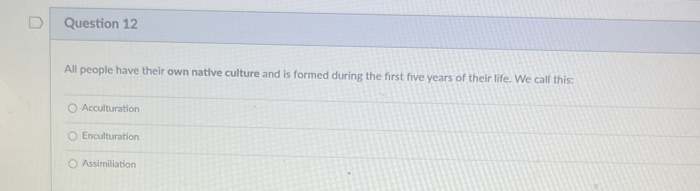 Solved Question 12All people have their own native culture | Chegg.com
