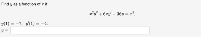 Solved Find y as a function of x if x2y′′+6xy′−36y=x9 | Chegg.com