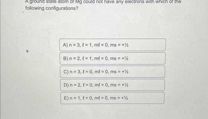 Solved following configurations? A) n=3,ℓ=1, mℓ=0, ms=+1/2 | Chegg.com