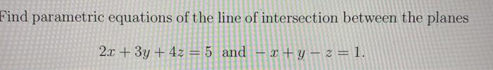 Solved Find parametric equations of the line of intersection | Chegg.com