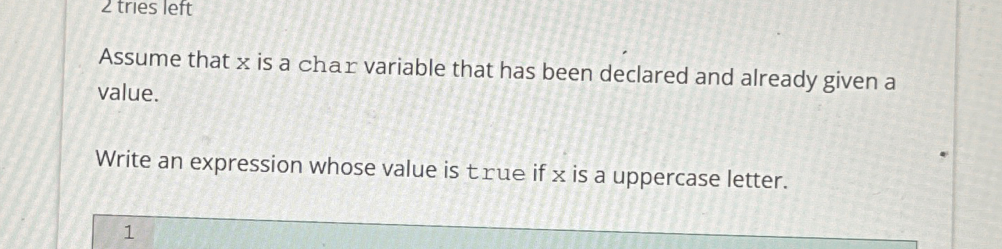 Solved 2 tries leftAssume that x is a char variable that | Chegg.com Solved 2 tries leftAssume that x is a char variable that | Chegg.com