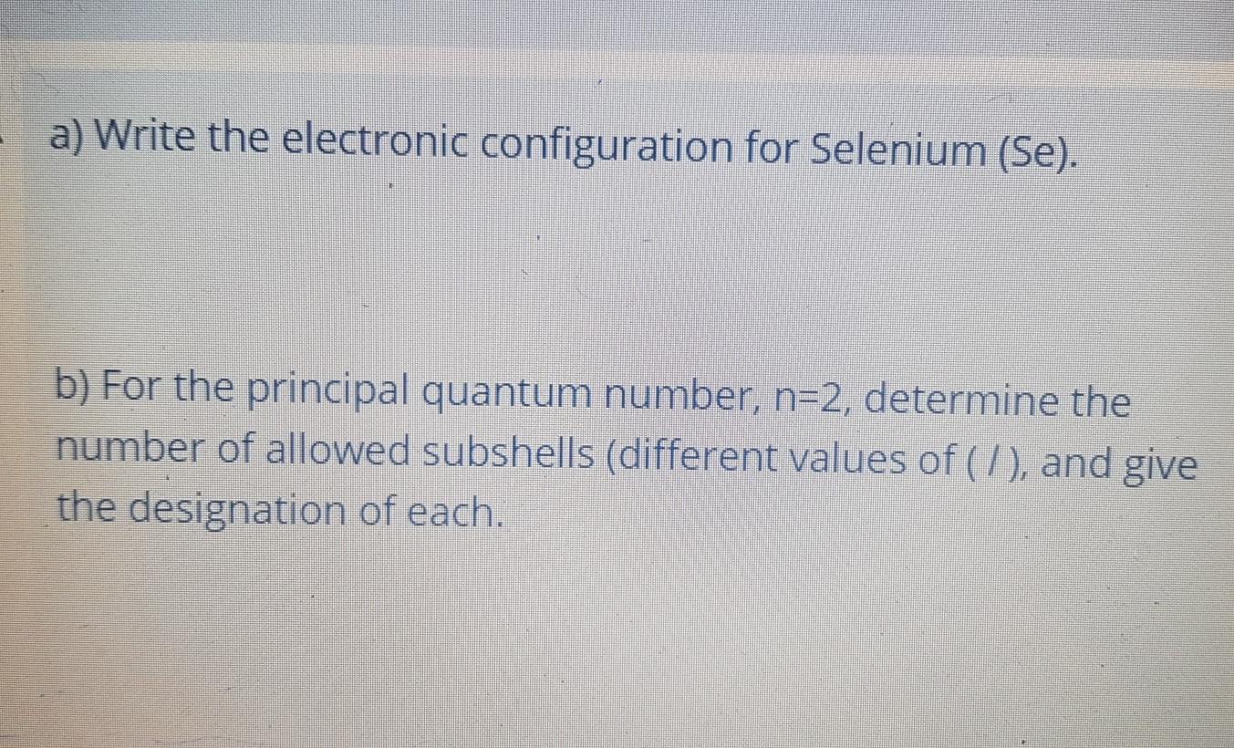 Solved a) Write the electronic configuration for Selenium | Chegg.com