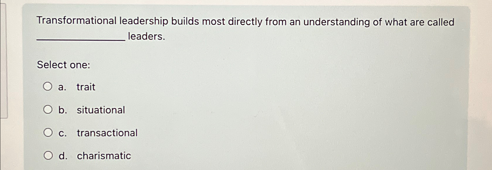 Solved Transformational leadership builds most directly from | Chegg.com
