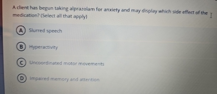 Solved A client has begun taking alprazolam for anxiety and | Chegg.com