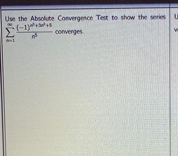 Solved U Use the Absolute Convergence Test to show the | Chegg.com