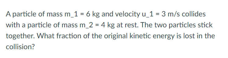 Solved A particle of mass m_1 =6kg ﻿and velocity u-1=3ms | Chegg.com