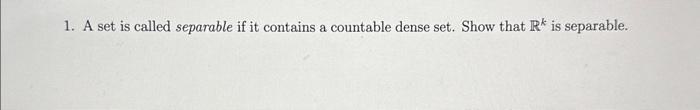 Solved 1. A set is called separable if it contains a | Chegg.com