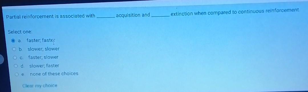 Solved Partial reinforcement is associated with acquisition | Chegg.com
