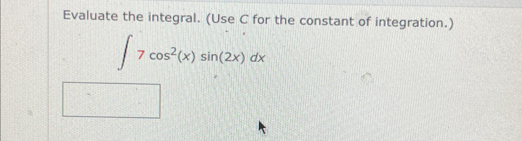 Solved Evaluate the integral. (Use C for the constant of | Chegg.com