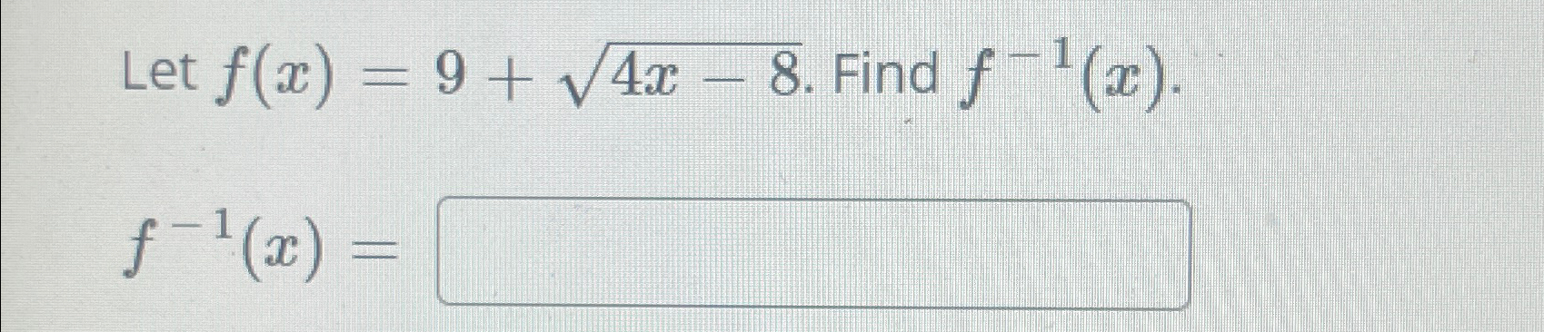 Solved Let f(x)=9+4x-82. ﻿Find f-1(x).f-1(x)= | Chegg.com
