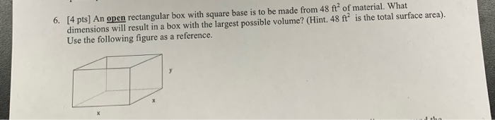 Solved 6. [4 pts) An open rectangular box with square base | Chegg.com