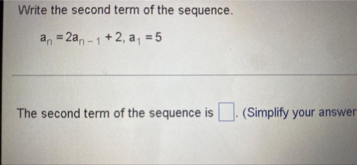 Solved Write the second term of the sequence. an = 2an-1 +2, | Chegg.com