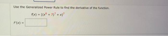 Solved Use the Generalized Power Rule to find the derivative | Chegg.com