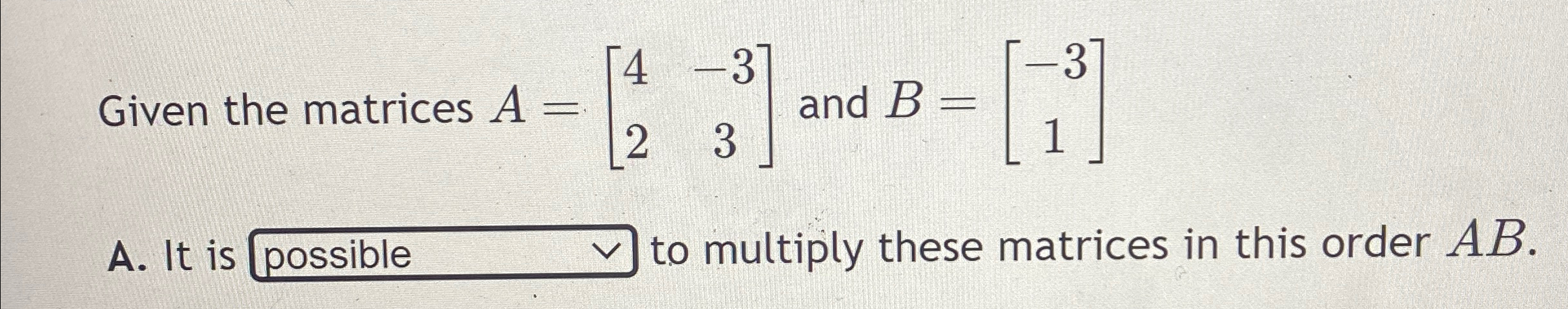 Solved Given the matrices A=[4-323] ﻿and B=[-31]A. ﻿It is | Chegg.com