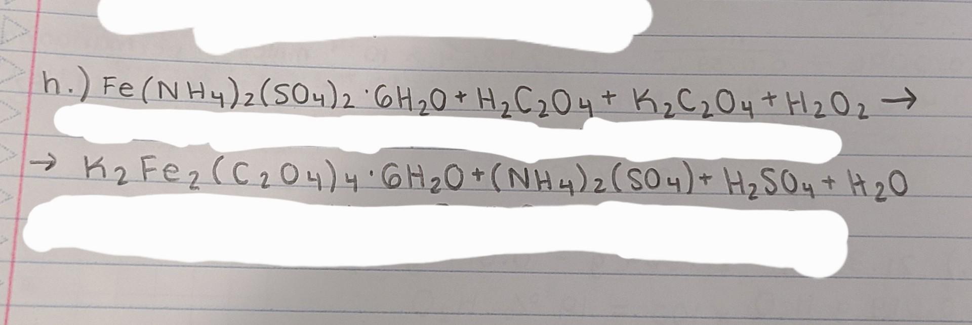 Solved h.) Fe(NH4)2(SO4)2⋅6H2O+H2C2O4+K2C2O4+H2O2→ | Chegg.com
