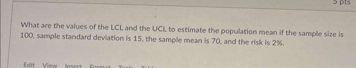 Solved 5 pts What are the values of the LCL and the UCL to | Chegg.com