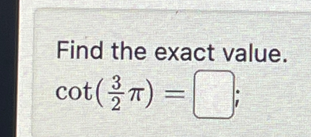 Solved Find the exact value.cot(32π)= | Chegg.com
