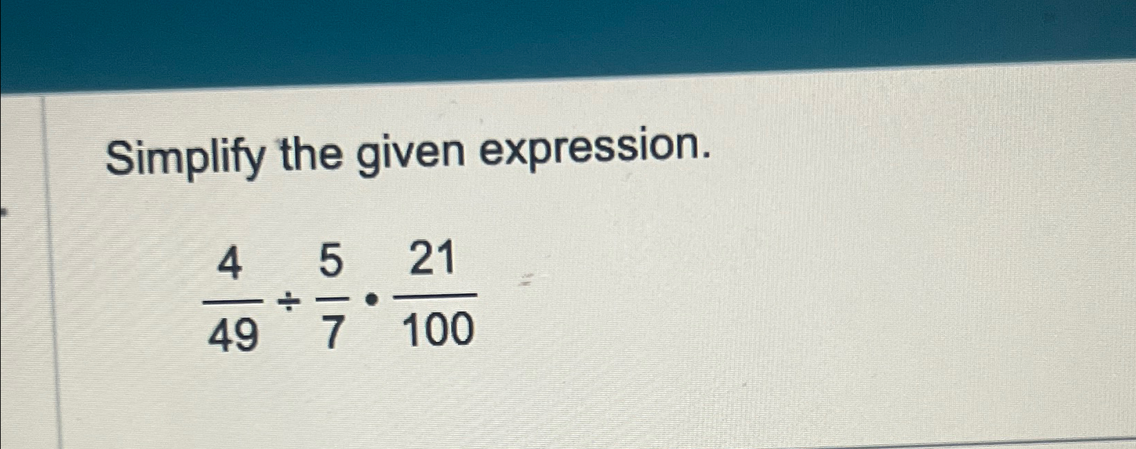 Solved Simplify the given expression.449÷57*21100 | Chegg.com