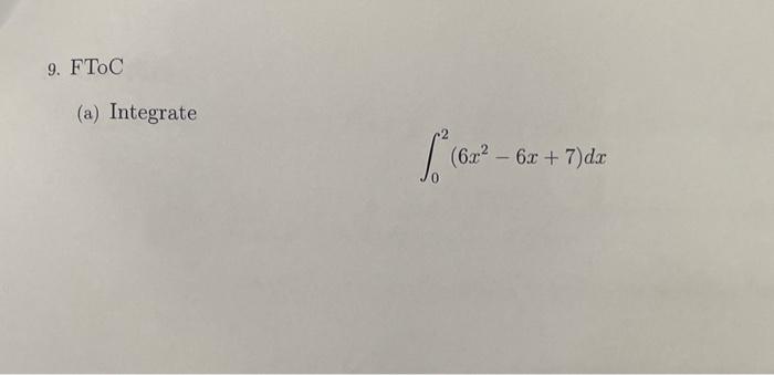 Solved 9. FToC (a) Integrate ∫02(6x2−6x+7)dx9. FToC (a) | Chegg.com