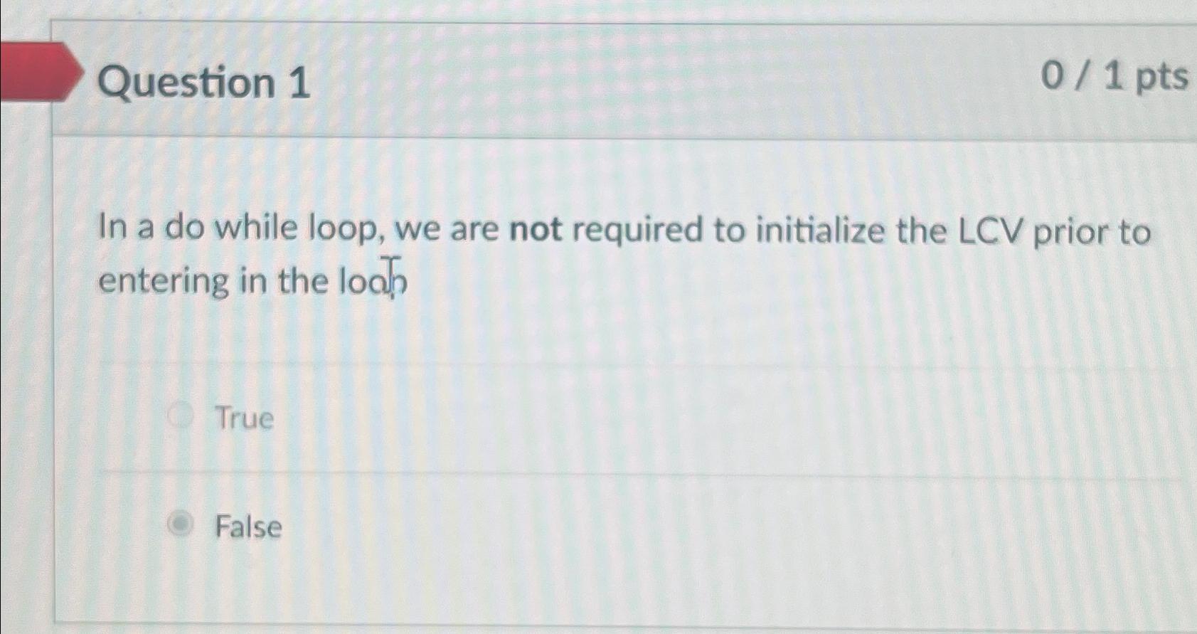 Solved In a do while loop, we are not required to initialize | Chegg.com