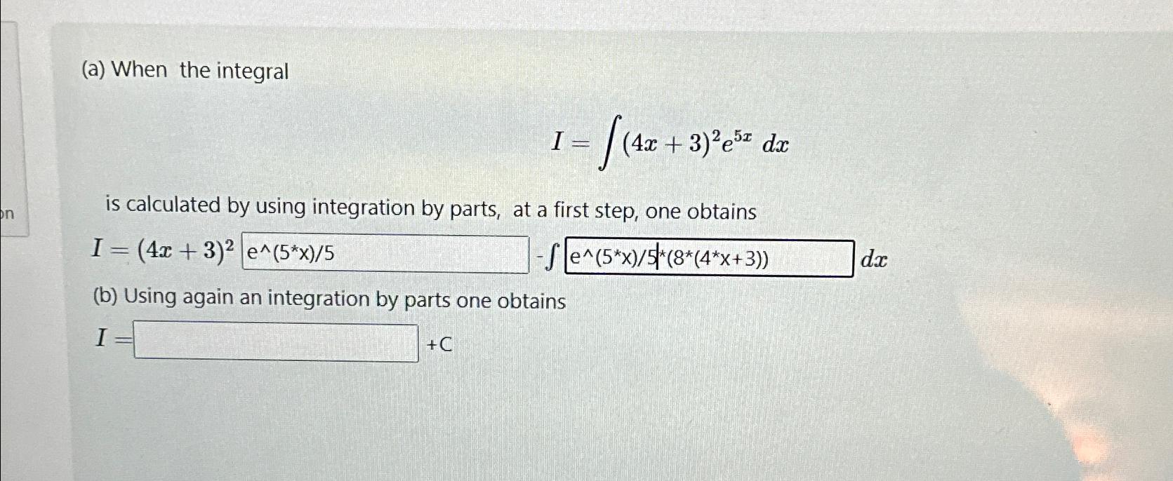 Solved (a) ﻿When the integralI=∫﻿﻿(4x+3)2e5xdxis calculated | Chegg.com