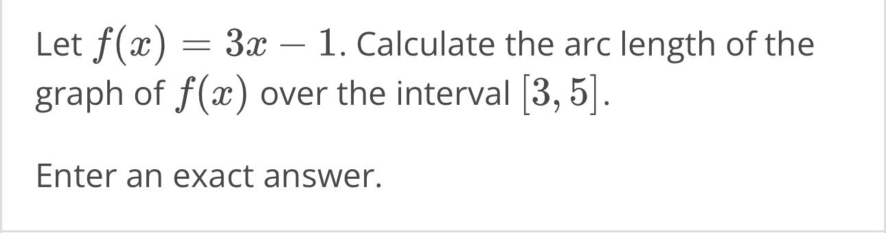 Solved Let f(x)=3x-1. ﻿Calculate the arc length of the graph | Chegg.com