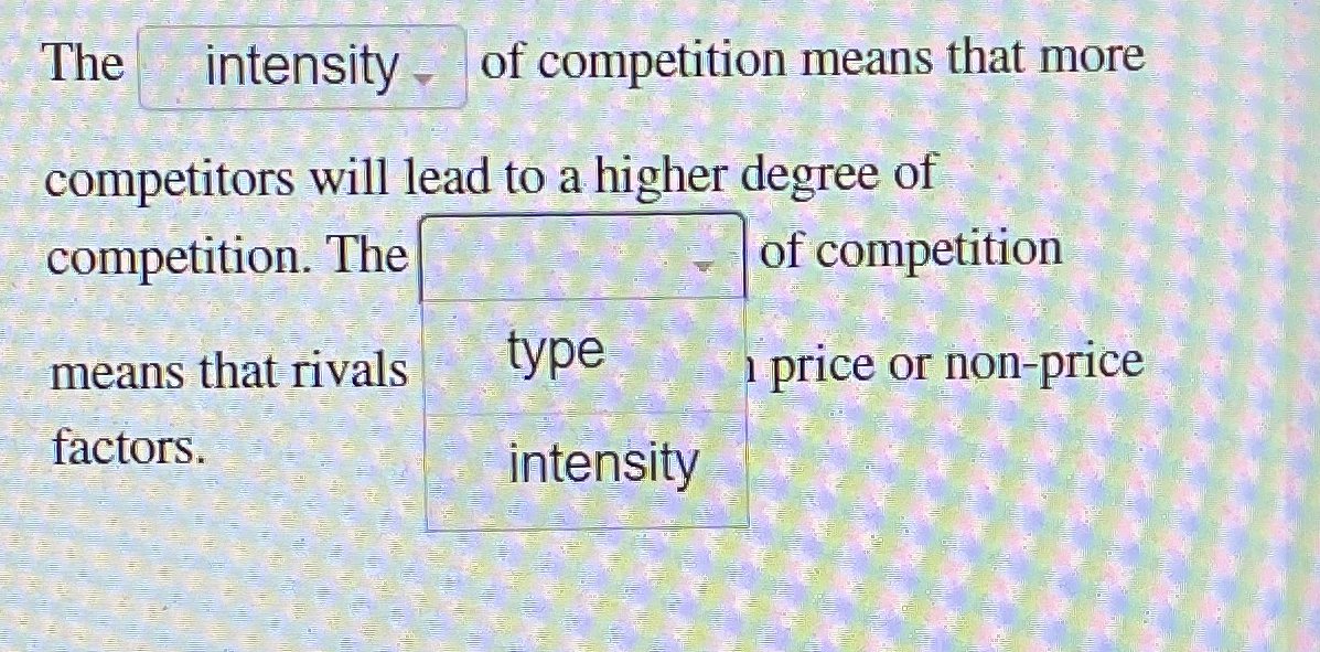 Solved The ﻿of competition means that more competitors | Chegg.com